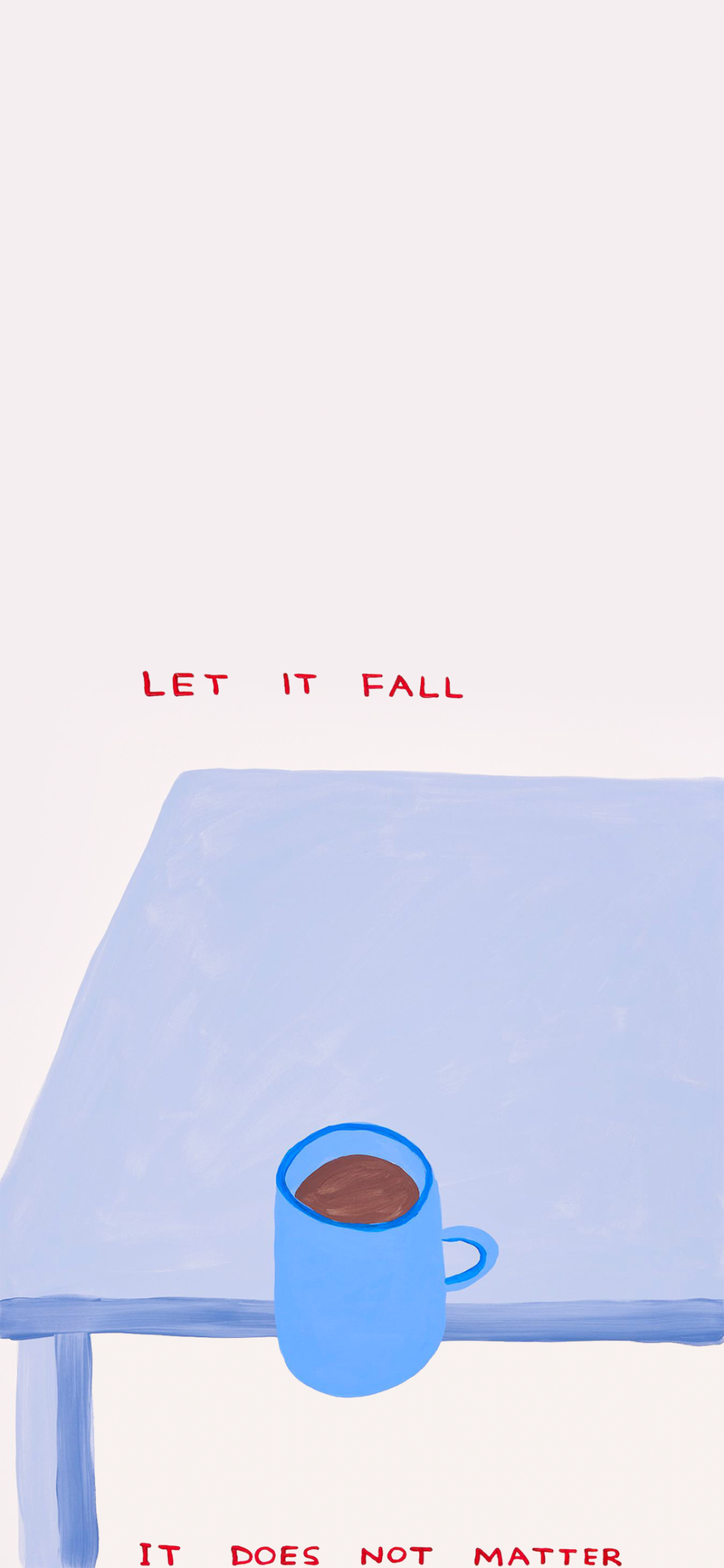 《LET IT FALL，桌上蓝杯咖啡相伴，IT DOES NOT MATTER壁纸》 手机壁纸｜David Shrigley系列壁纸表情包 ...